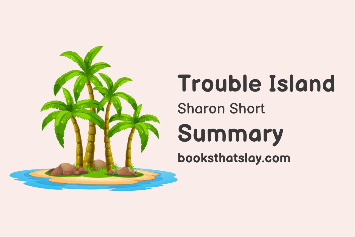 Trouble Island by Sharon Short Summary, Characters and Themes
