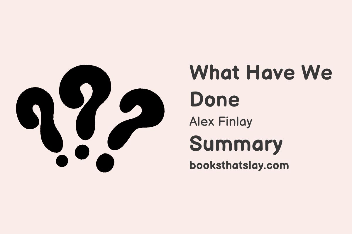 What Have We Done Summary, Characters and Themes | Alex Finlay