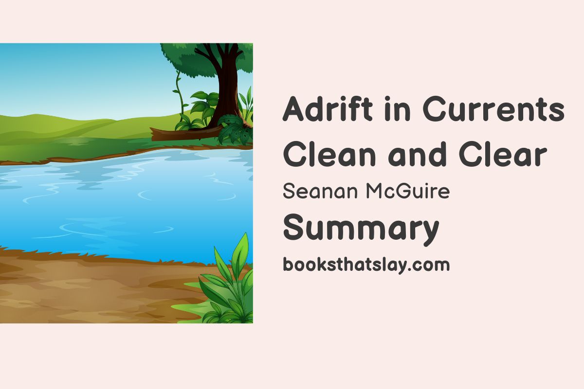 Adrift in Currents Clean and Clear Summary, Characters and Themes
